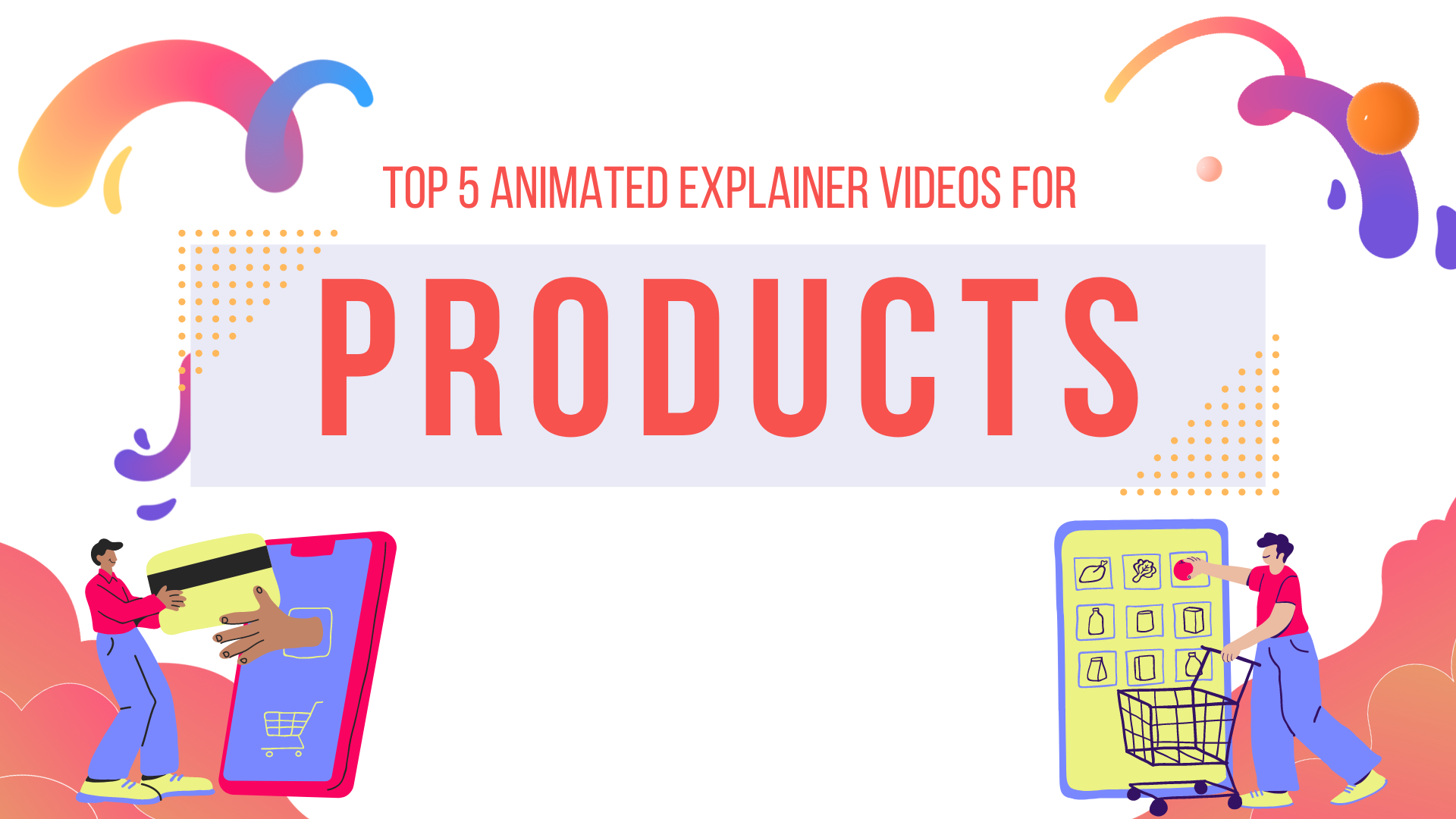 Top 5 Animated Product Explainer Videos to Inspire Your Brand